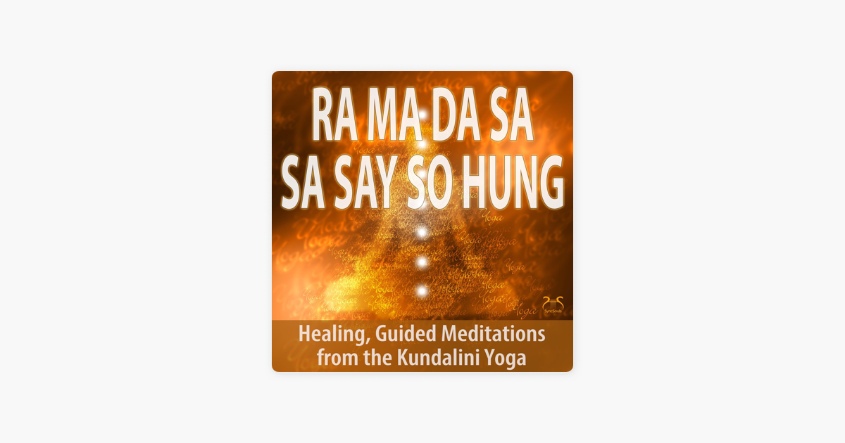 Ra Ma Da Sa Sa Say So Hung: Healing, Guided Meditations from Kundalini ...