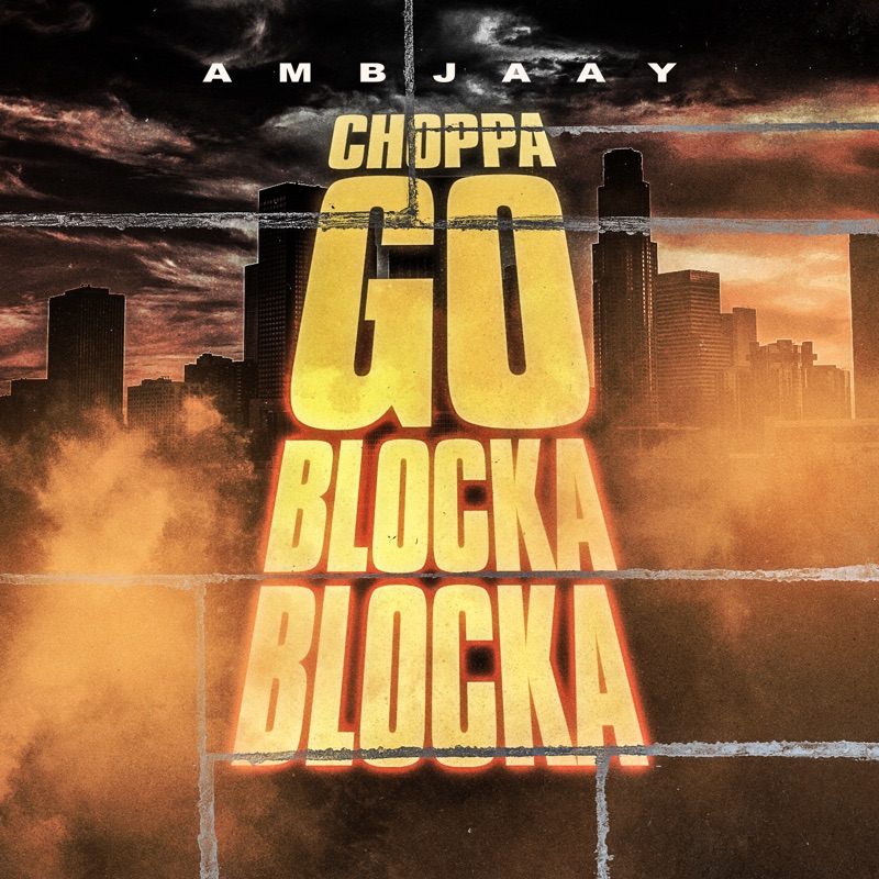 Choppa Go Blocka Blocka - Ambjaay: Song Lyrics, Music Videos & Concerts