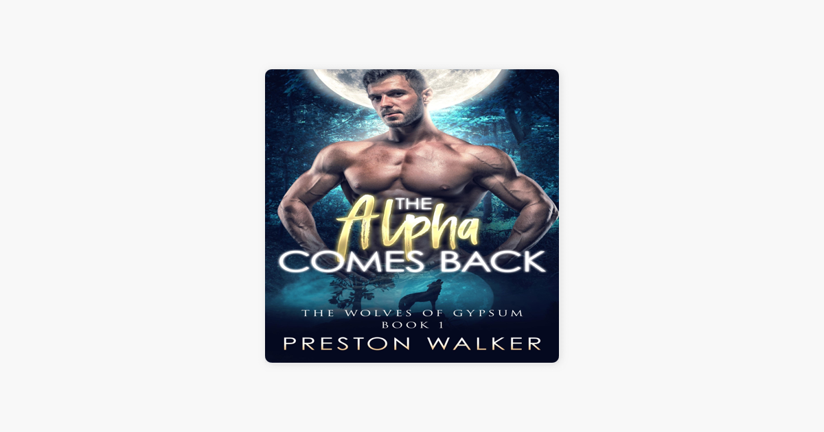 ‎The Alpha Comes Back: Wolves of Gypsum, Book 1 (Unabridged) by Preston ...