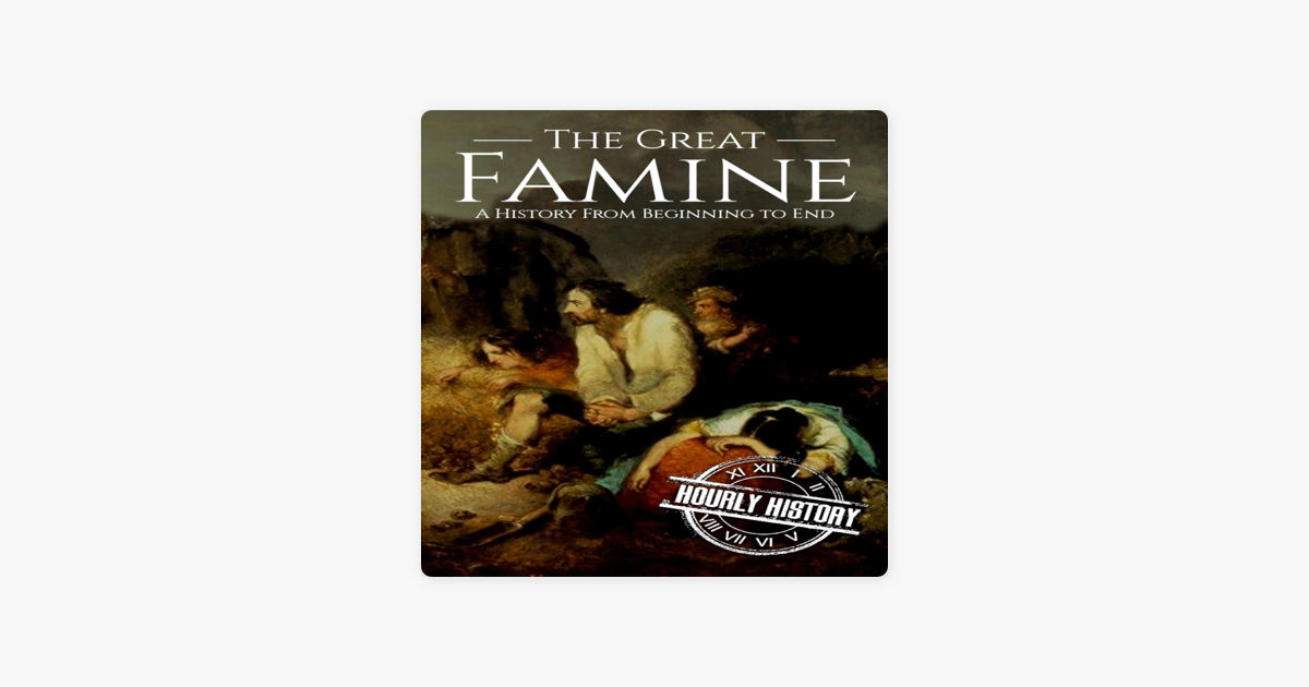 ‎The Great Famine: A History from Beginning to End (Unabridged) by ...