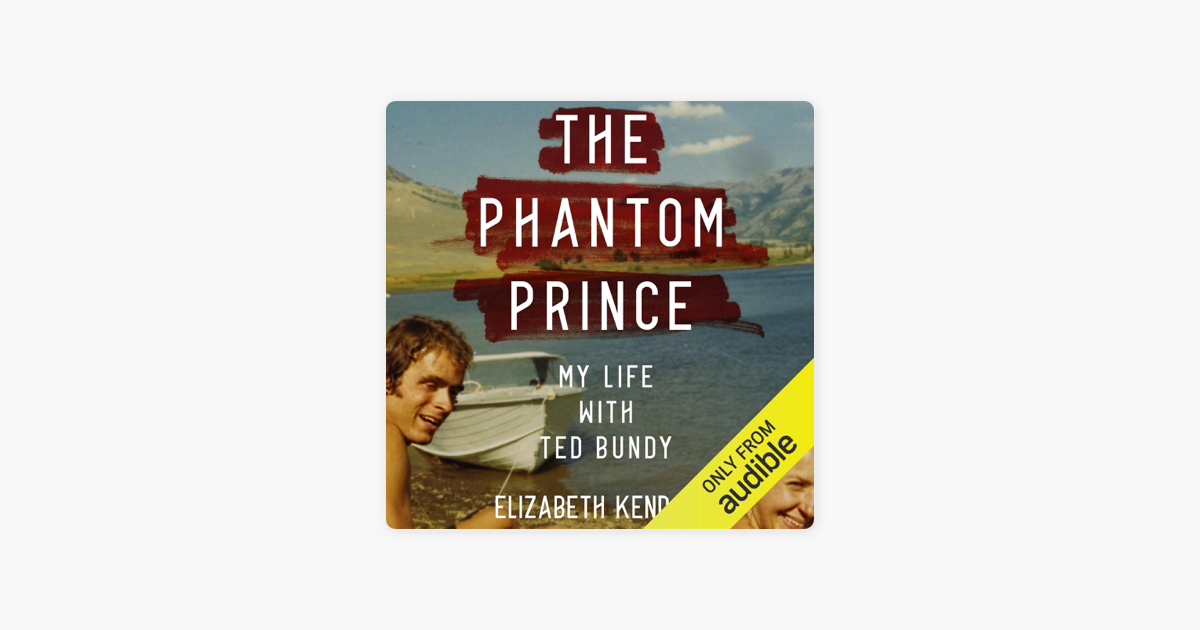 ‎The Phantom Prince: My Life with Ted Bundy (Unabridged) by Elizabeth ...