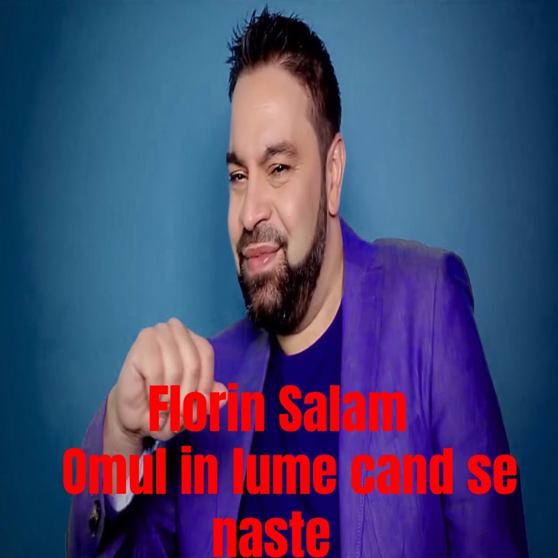 Omul In Lume Cand Se Naste - Florin Salam: Song Lyrics, Music Videos ...