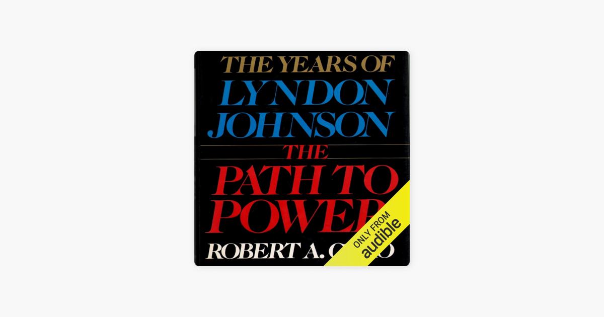 ‎The Path to Power: The Years of Lyndon Johnson (Unabridged) by Robert ...