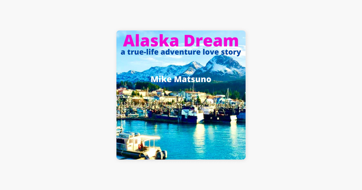 Alaska Dream (a true-life adventure love story) (Unabridged)“ in Apple ...