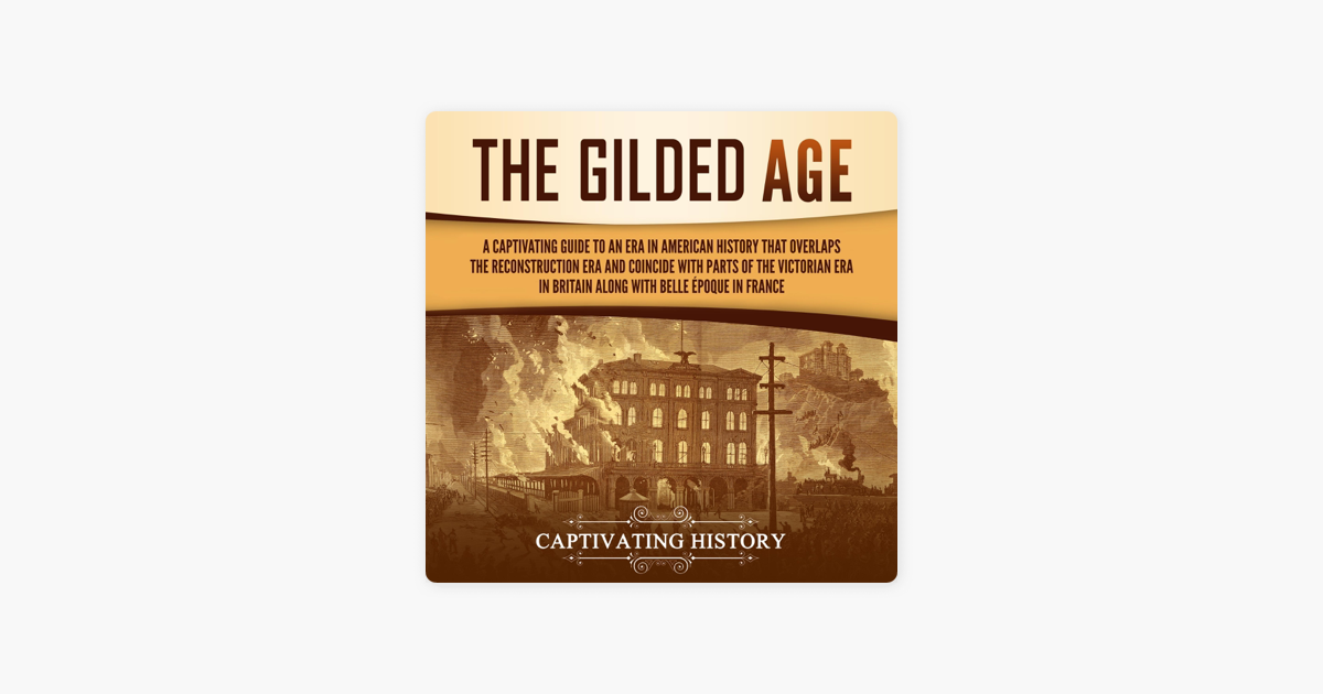 the Gilded Age A Captivating Guide To An Era In American History That