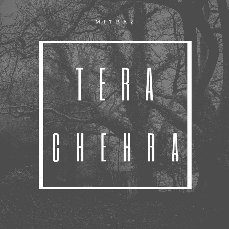 Tera Chehra - Mitraz: Song Lyrics, Music Videos & Concerts