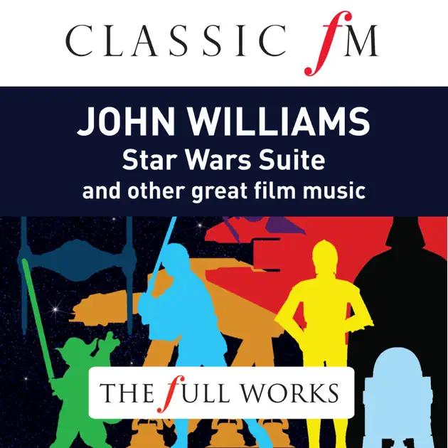 ‎John Williams: Star Wars Suite and other Film Music (Classic FM: The ...