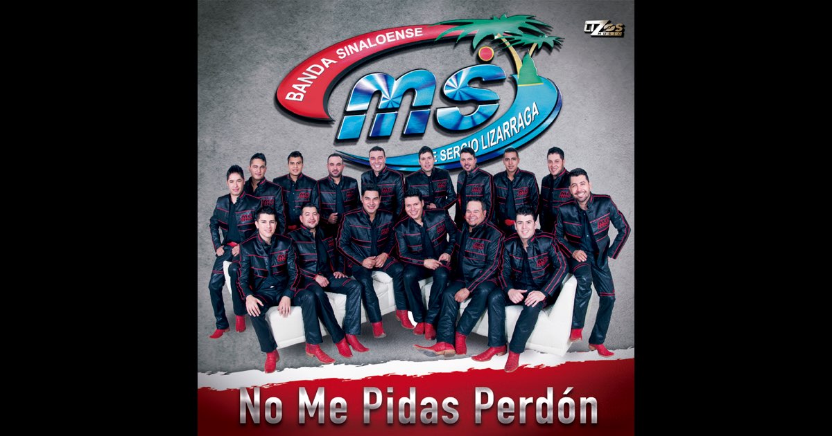 No Me Pidas Perdón” álbum de Banda MS de Sergio Lizárraga en Apple Music