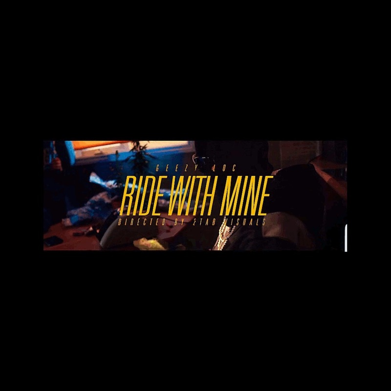 Ride With Mine - Geezy Loc: Song Lyrics, Music Videos & Concerts