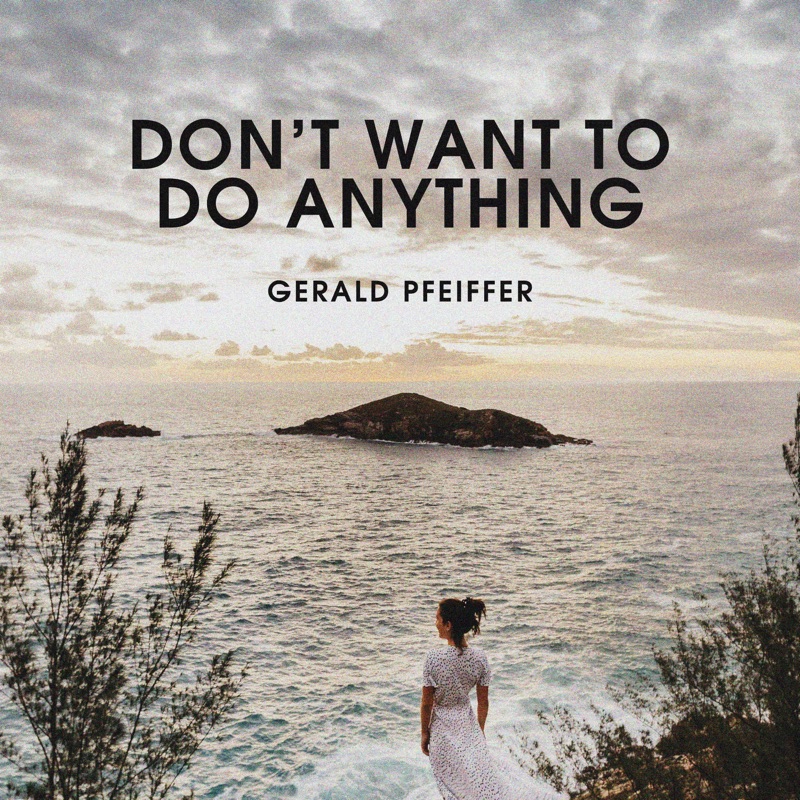 Don't Want to do Anything - Gerald Pfeiffer: Song Lyrics, Music Videos ...