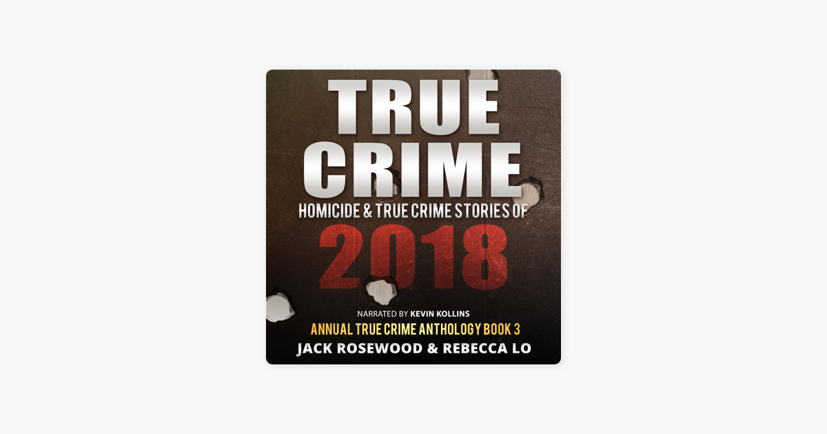 true Crime Homicide And True Crime Stories Of 2018 Annual True Crime