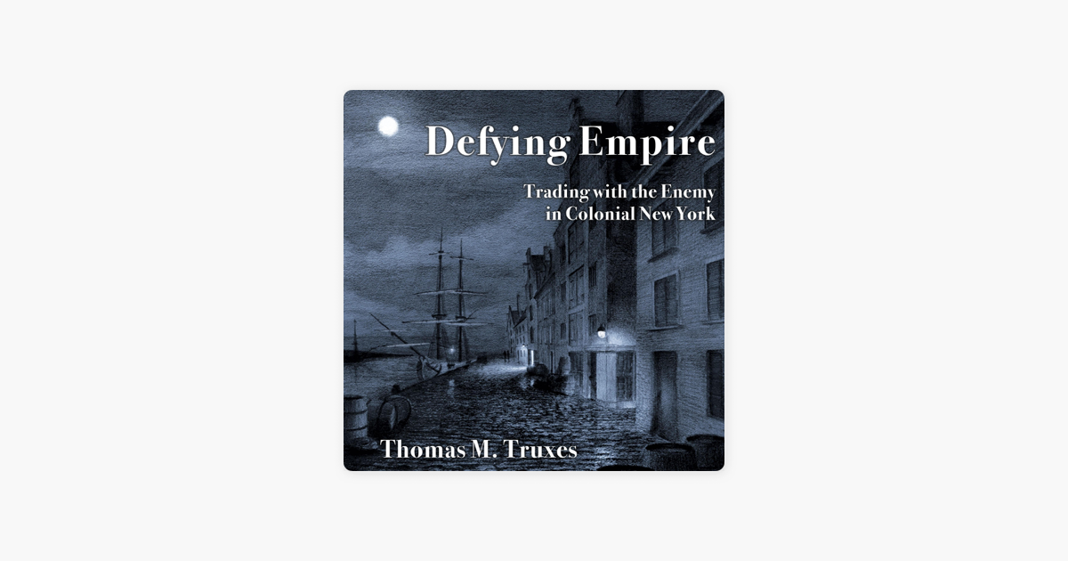 ‎Defying Empire: Trading with the Enemy in Colonial New York ...