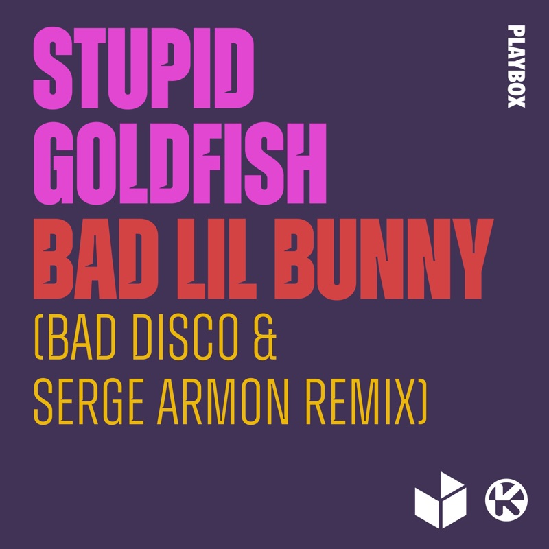 Bad Lil Bunny (Bad Disco & Serge Armon Remix) - Stupid Goldfish: Song ...