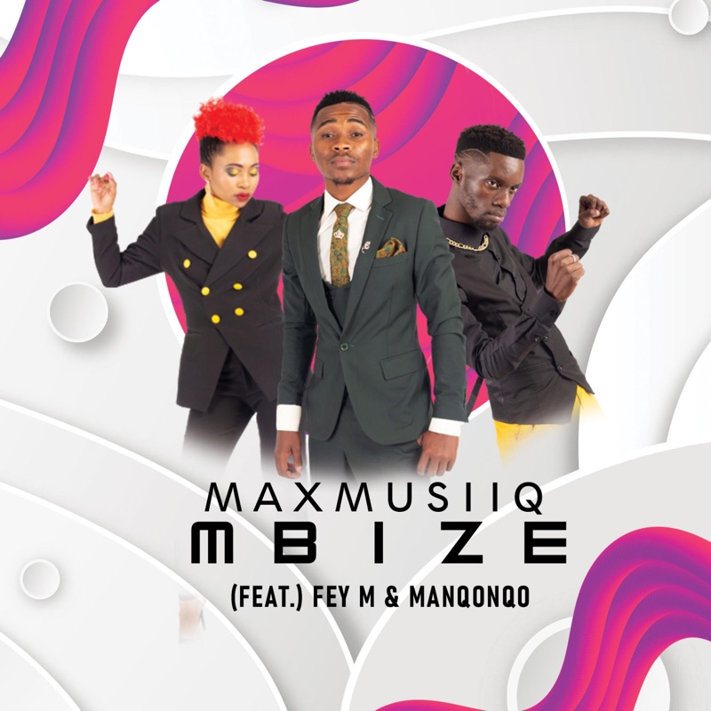 Mbize (feat. Fey M & Manqonqo) - Max Musiiq: Song Lyrics, Music Videos ...