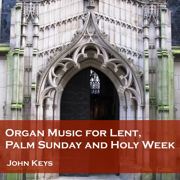 ‎Organ Music for Lent, Palm Sunday and Holy Week by John Keys - Apple ...