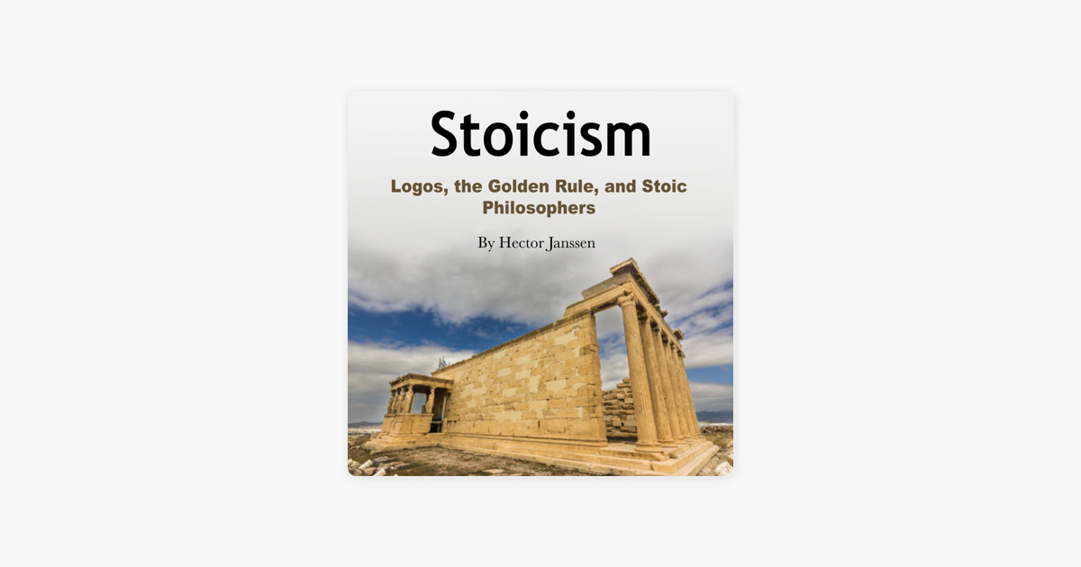 ‎Stoicism: Logos, the Golden Rule, and Stoic Philosophers (Unabridged ...
