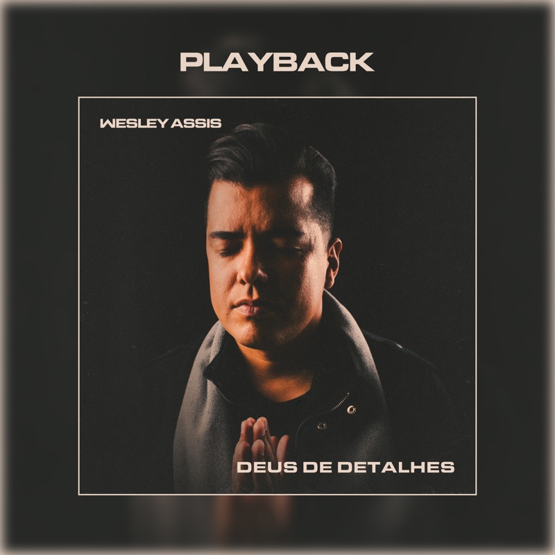 Deus de Detalhes (Playback) - Wesley Assis: Song Lyrics, Music Videos & Concerts