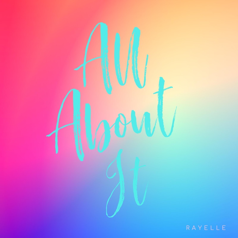All About It - Rayelle: Song Lyrics, Music Videos & Concerts