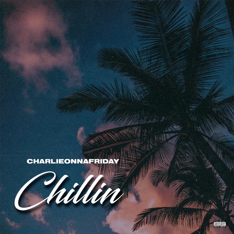 Chillin' - charlieonnafriday: Song Lyrics, Music Videos & Concerts