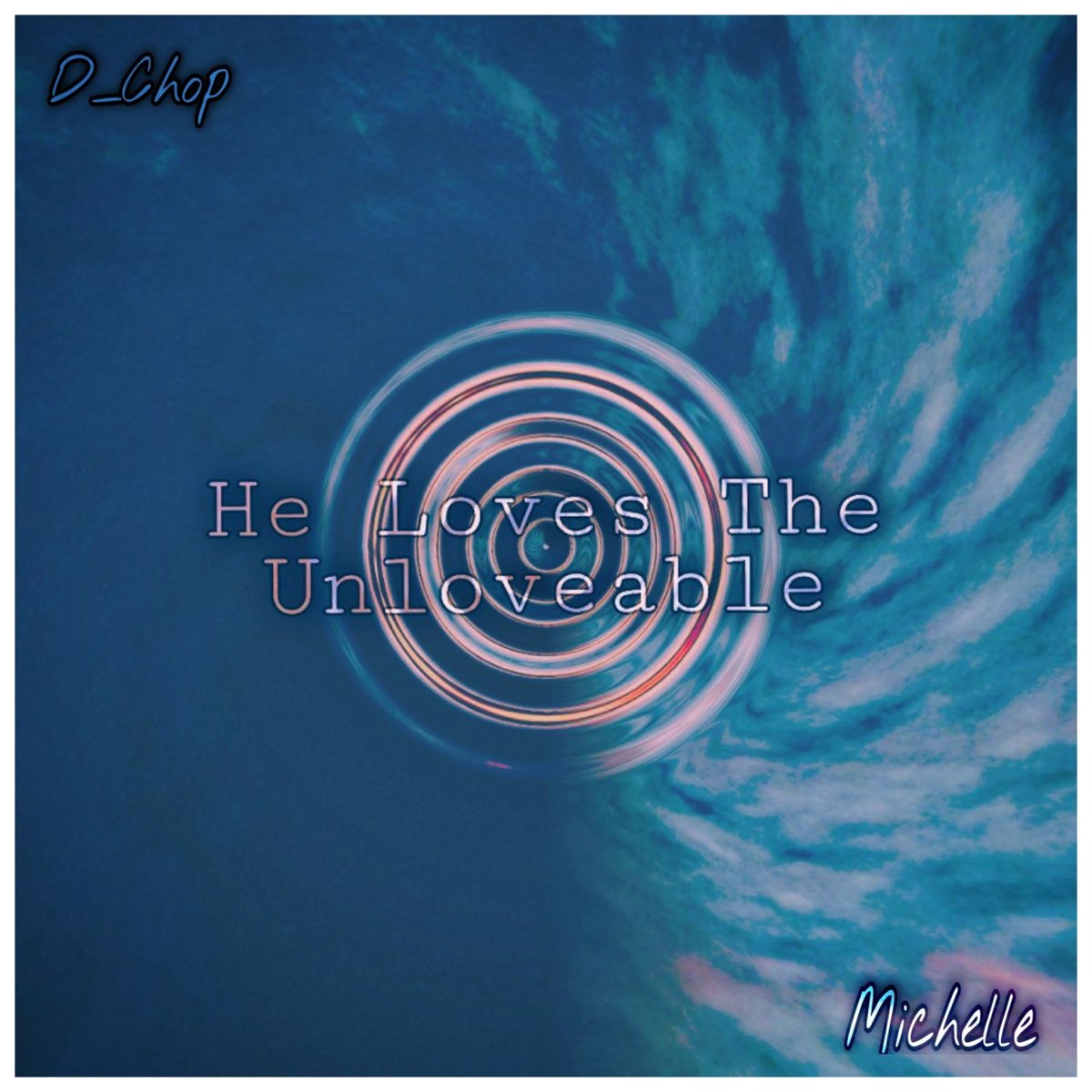 ‎He Loves the Unloveable (feat. Michelle) - Single - Album by D_chop ...