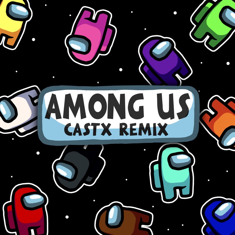 Among Us (Theme) [Trap Remix] - Castx: Song Lyrics, Music Videos & Concerts