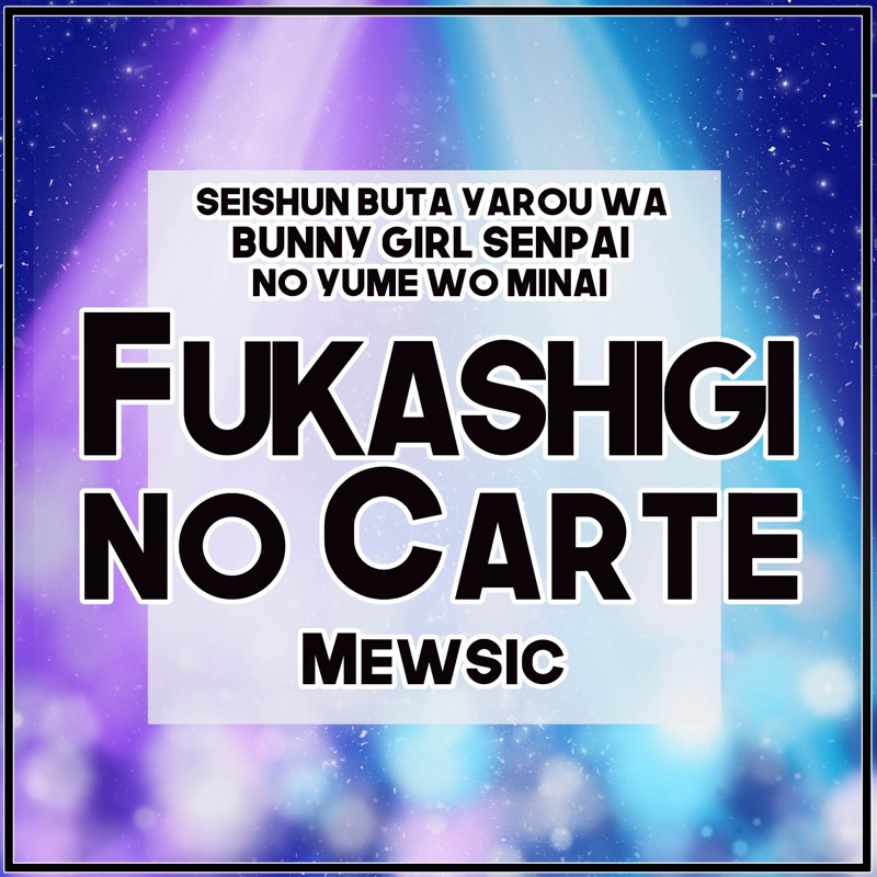 Fukashigi No Carte From Seishun Buta Yarou Wa Bunny Girl Senpai No Yume Wo Minai Mewsic