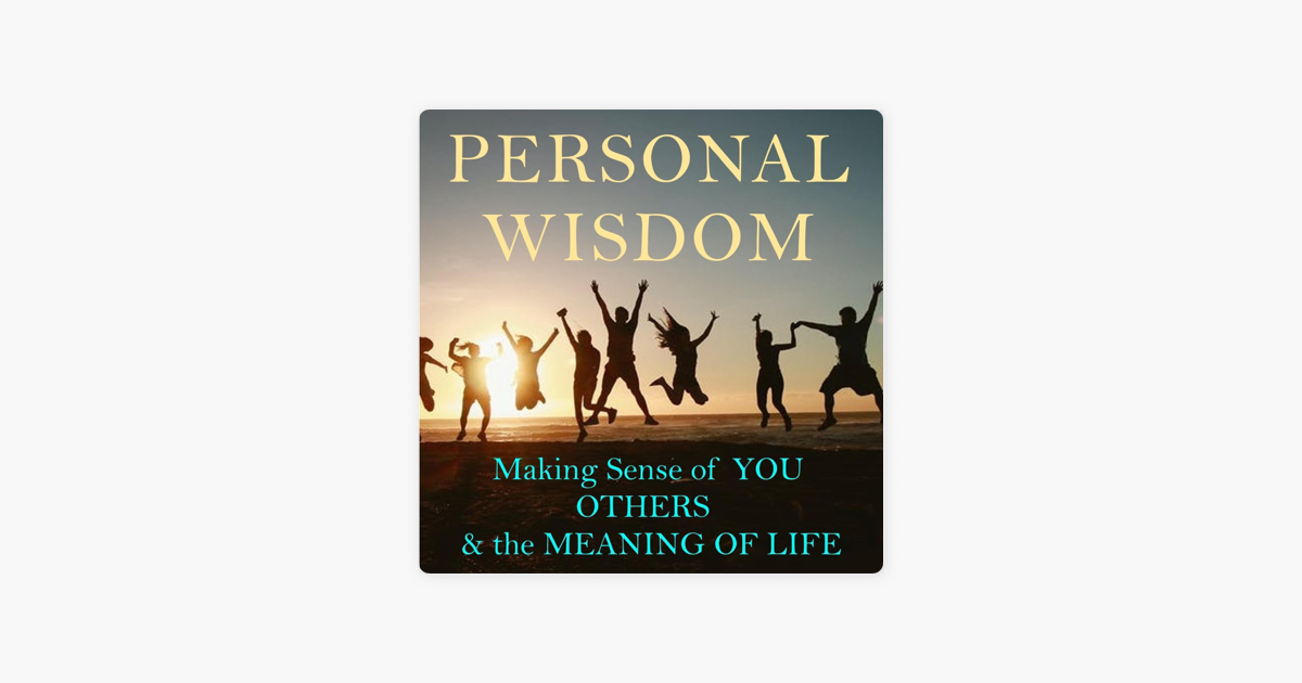 ‎Personal Wisdom: Making Sense of You, Others and the Meaning of Life ...