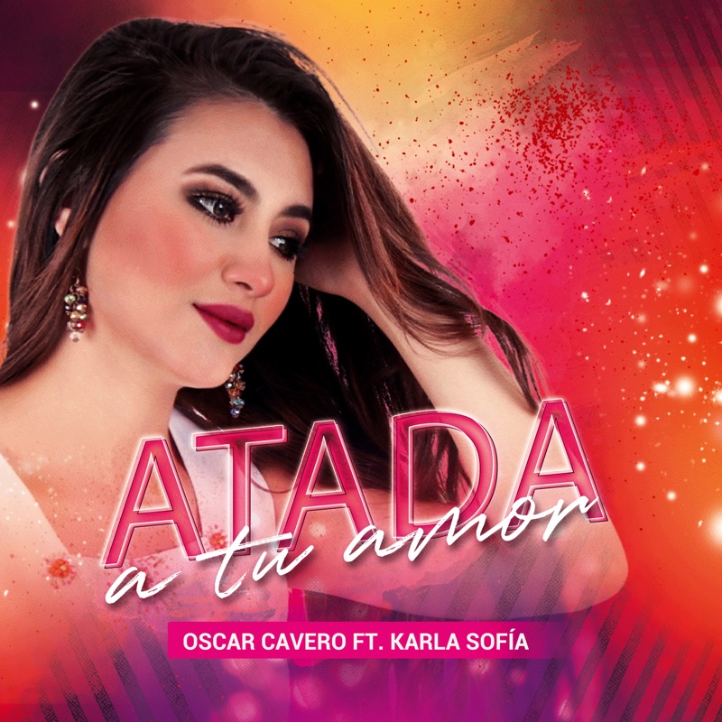 Atada a Tu Amor (feat. Karla Sofía) - Oscar Cavero: Song Lyrics, Music Videos & Concerts