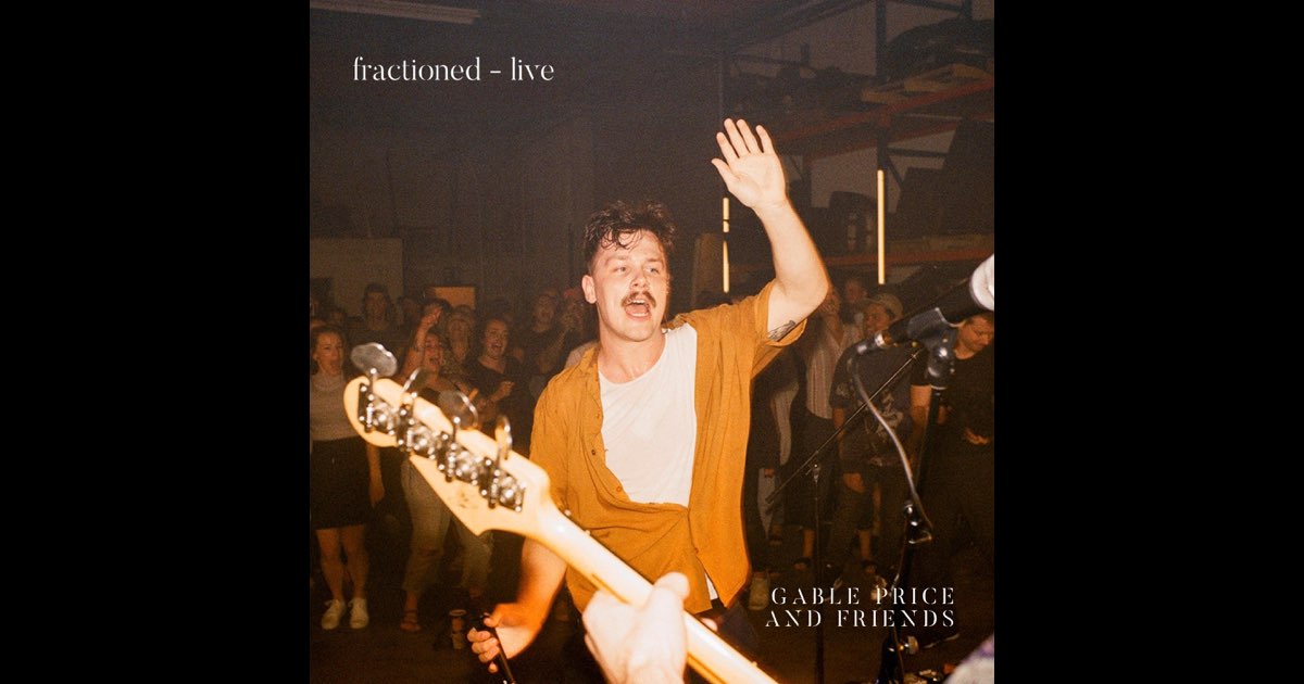 ‎Fractioned (Live) [Live] - EP - Gable Price and Friendsのアルバム - Apple Music