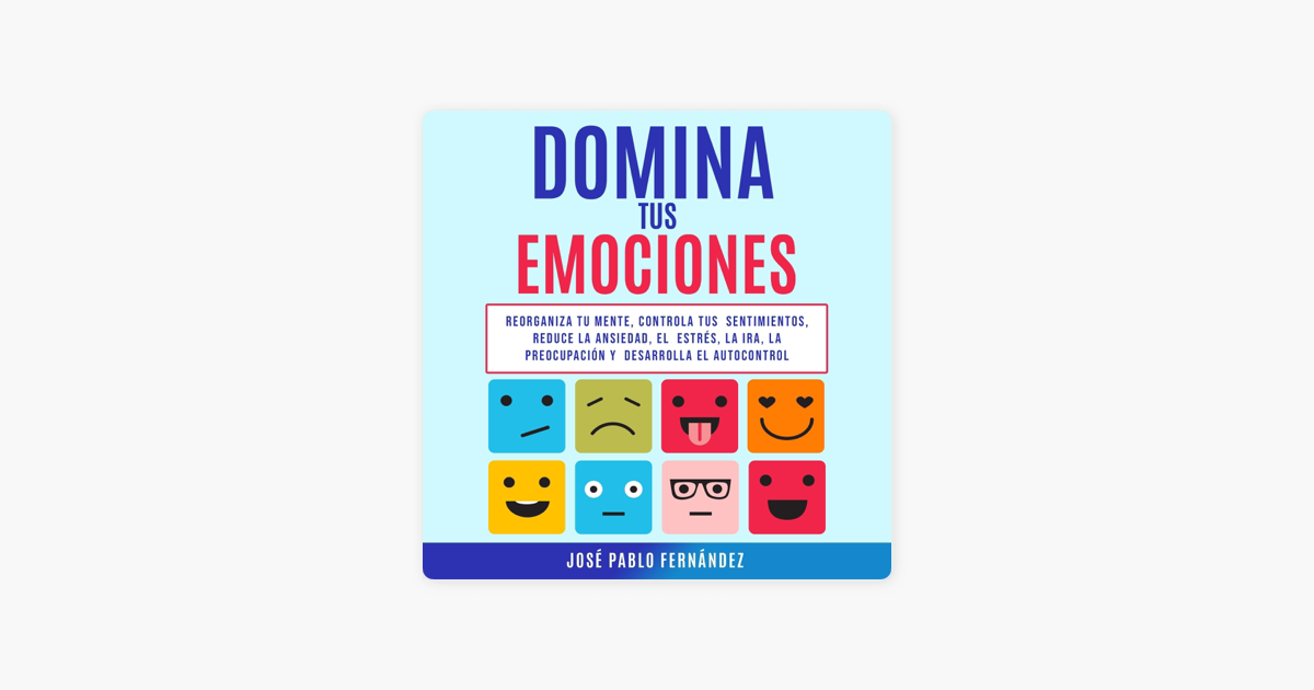 ‎Domina Tus Emociones [Master Your Emotions]: Reorganiza Tu Mente ...