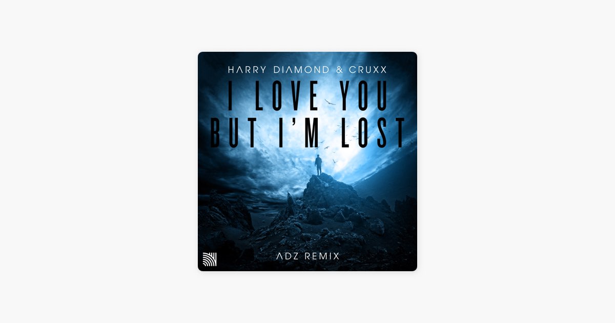 ‎I Love You But I'm Lost (Adz Remix) - Song by Harry Diamond & Cruxx ...