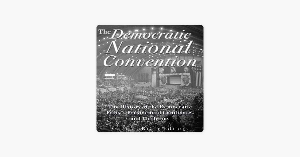 ‎The Democratic National Convention: The History of the Democratic ...