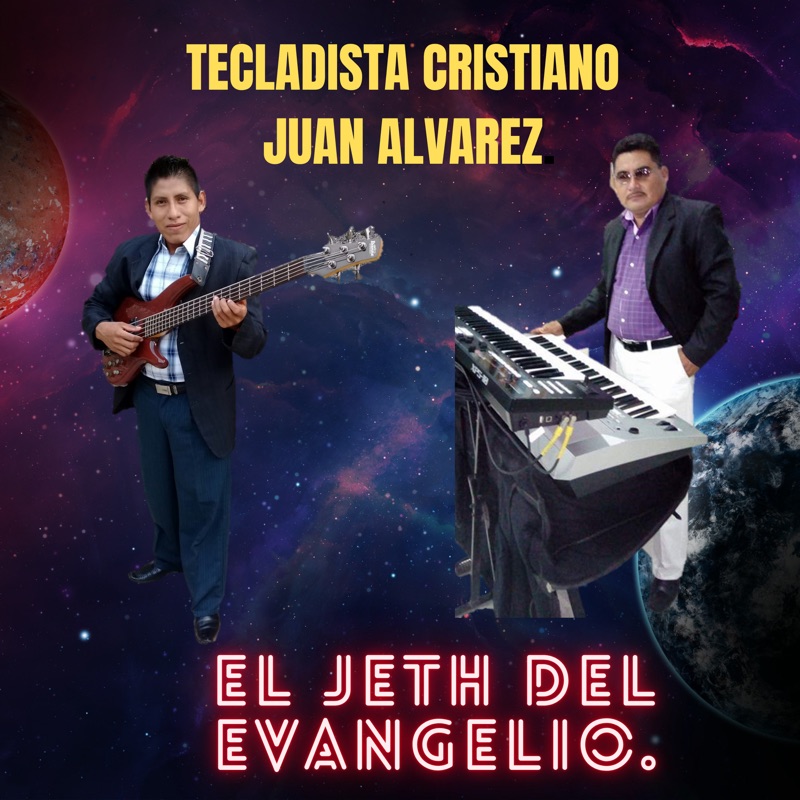 El Jeth del Evangelio. - TECLADISTA CRISTIANO JUAN ALVAREZ: Song Lyrics ...