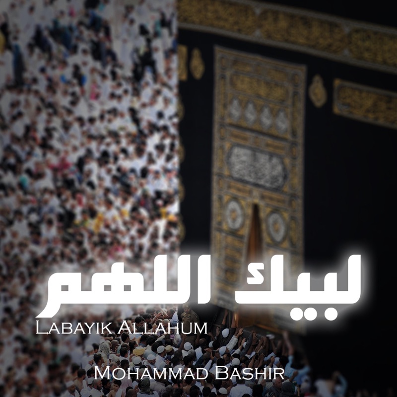 لبيك اللهم - Mohammad Bashir: Song Lyrics, Music Videos & Concerts