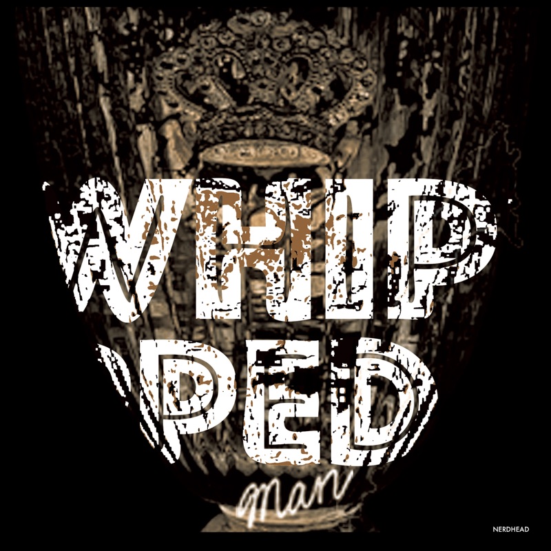 Whipped Man Nerdhead Song Lyrics Music Videos Concerts