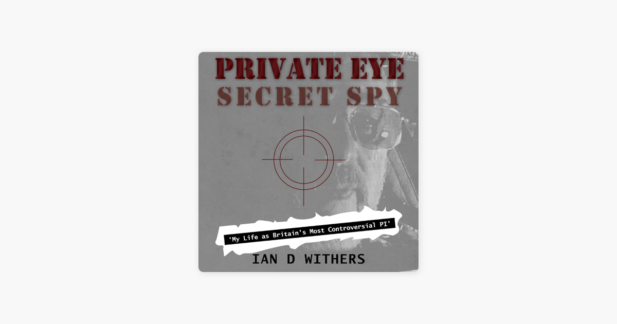 ‎Private Eye Secret Spy: My Life as Britain’s Most Controversial PI ...