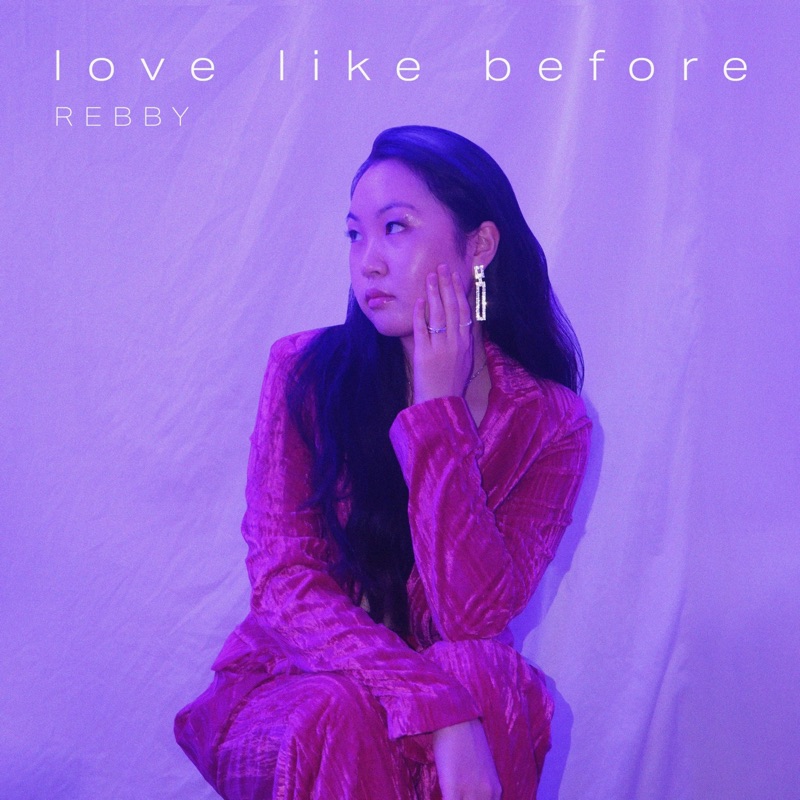 Love Like Before - REBBY: Song Lyrics, Music Videos & Concerts