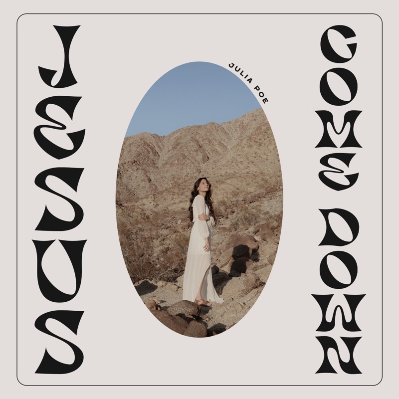 Jesus Come Down - Julia Poe: Song Lyrics, Music Videos & Concerts