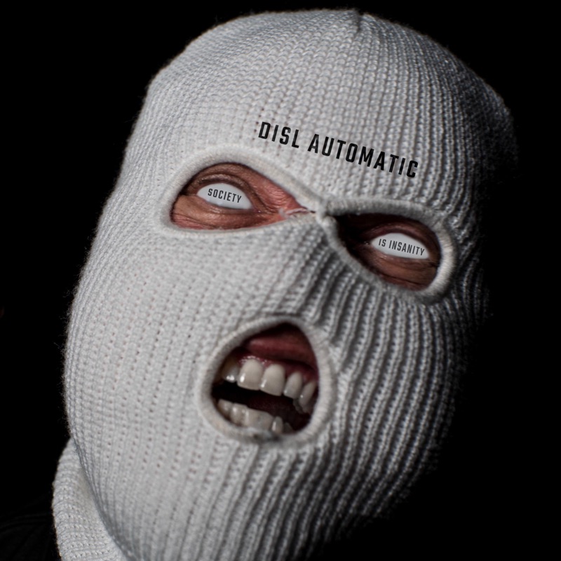 Society Is Insanity - Disl Automatic: Song Lyrics, Music Videos & Concerts