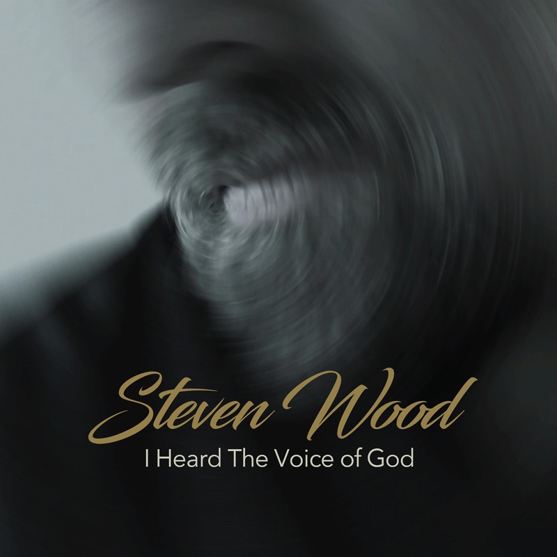 I Heard the Voice of God - Steven Wood: Song Lyrics, Music Videos ...