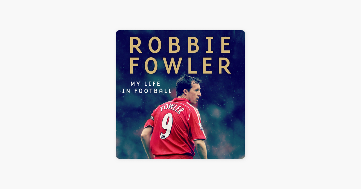 ‎Robbie Fowler: My Life In Football écrit par Robbie Fowler sur Apple Books