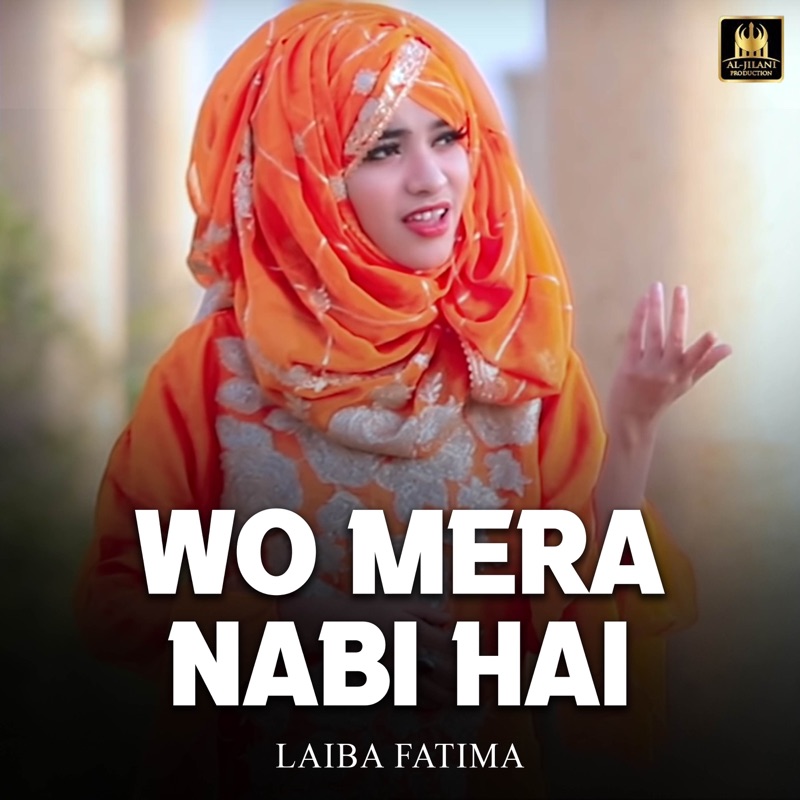 Wo Mera Nabi Hai - Laiba Fatima: Song Lyrics, Music Videos & Concerts