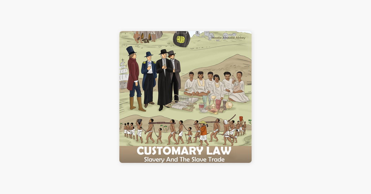 ‎Customary Law: Slavery and the Slave Trade (Unabridged) by Rosalie ...