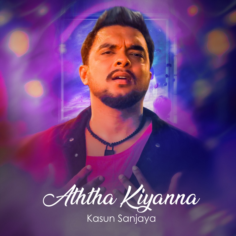 Aththa Kiyanna - Kasun Sanjaya: Song Lyrics, Music Videos & Concerts