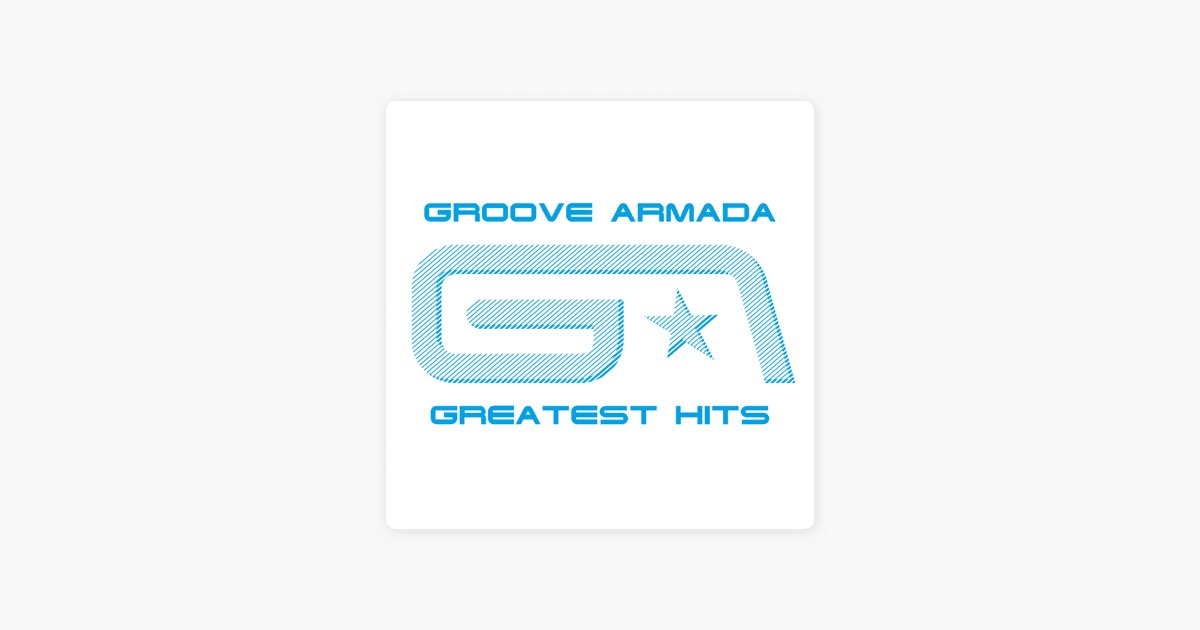 ‎Groove Armada Greatest Hits - Album by Groove Armada - Apple Music