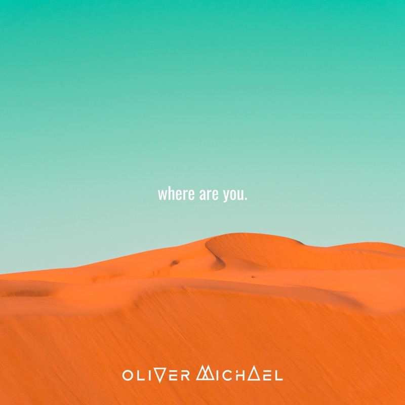 Where Are You. - Oliver Michael: Song Lyrics, Music Videos & Concerts