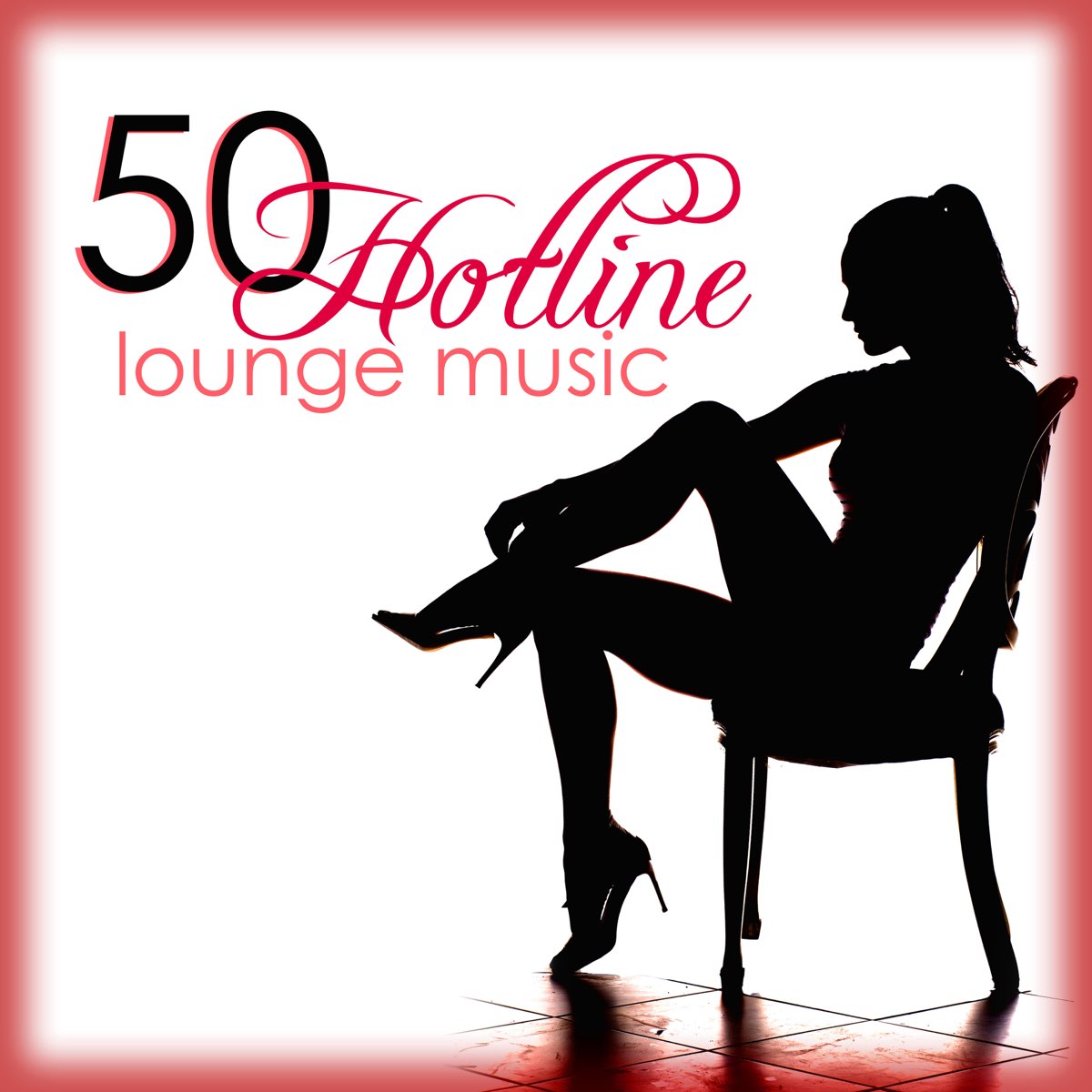 Hotline 50 Lounge Music The Best Sexy And Erotic Lounge Chillout