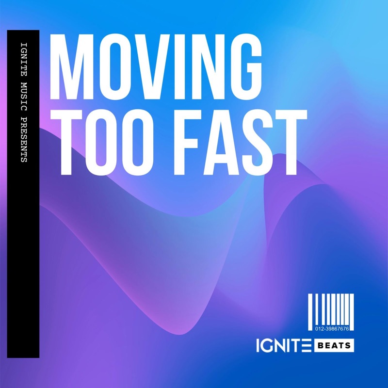 Moving Too Fast - IGNITE Beats: Song Lyrics, Music Videos & Concerts