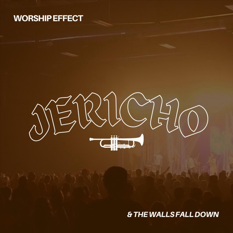 Jericho - Worship Effect: Song Lyrics, Music Videos & Concerts
