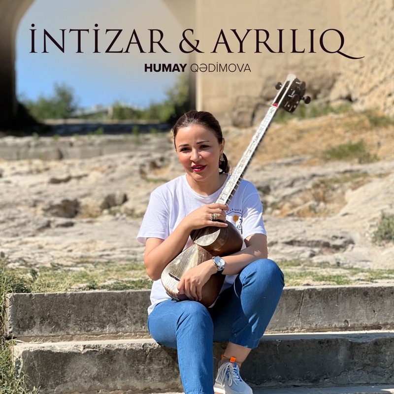İntizar & Ayrılıq - Humay Qədimova: Song Lyrics, Music Videos & Concerts